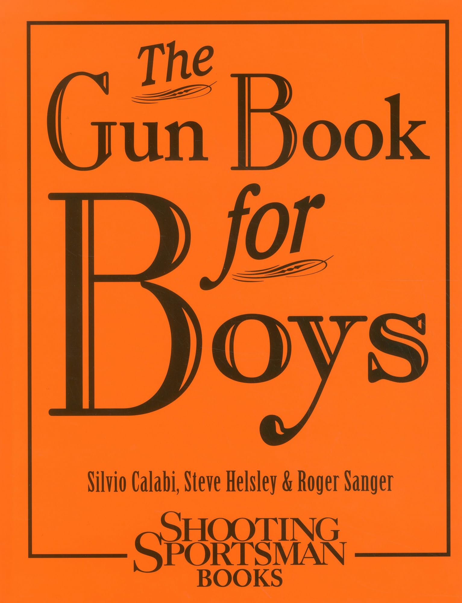 The Gun Book for Boys: Calabi, Silvio, Helsley, Steve, Sanger, Roger ...