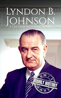 Amazon.com: Lyndon B. Johnson: A Life from Beginning to End ...