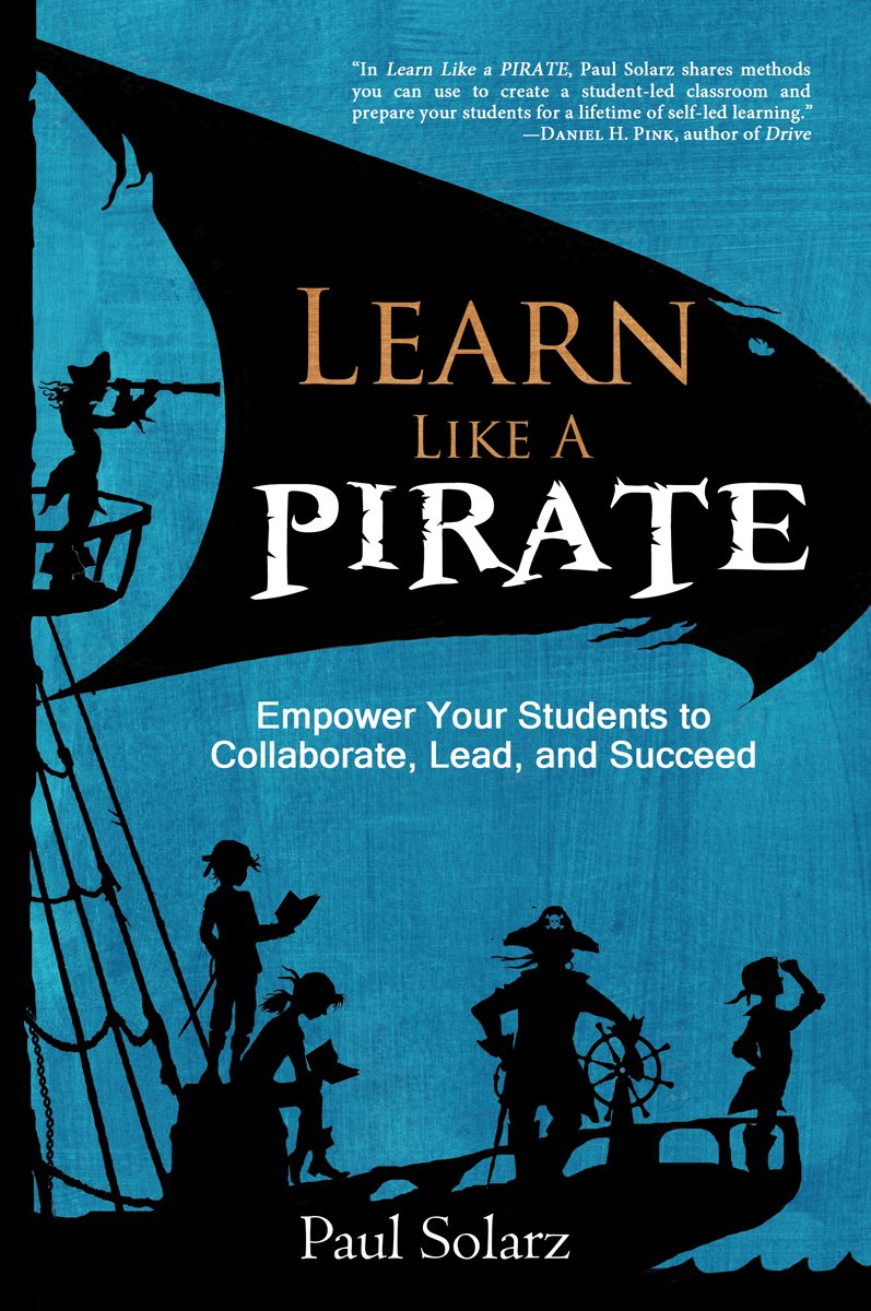 Learn Like a PIRATE: Empower Your Students to Collaborate, Lead, and ...