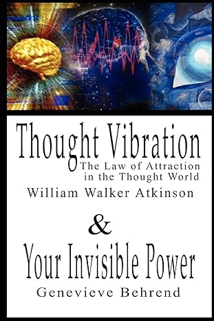 Thought Vibration or the Law of Attraction in the Thought World & Your Invisible Power (2 Books ...