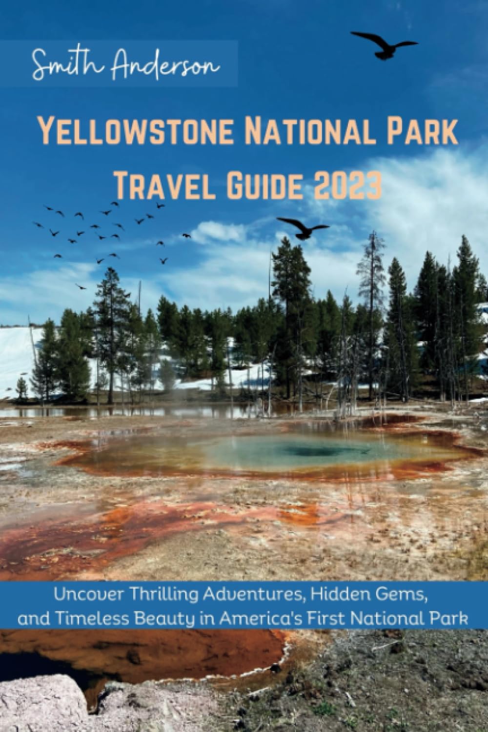 Yellowstone National Park Travel Guide 2023: Uncover Thrilling ...