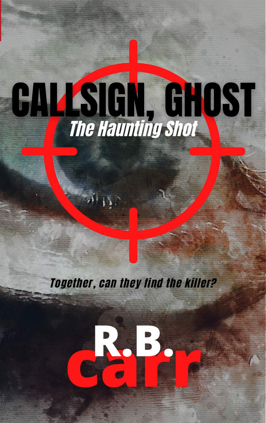 Callsign Ghost: The Haunting Shot - Kindle edition by Carr, R.B ...