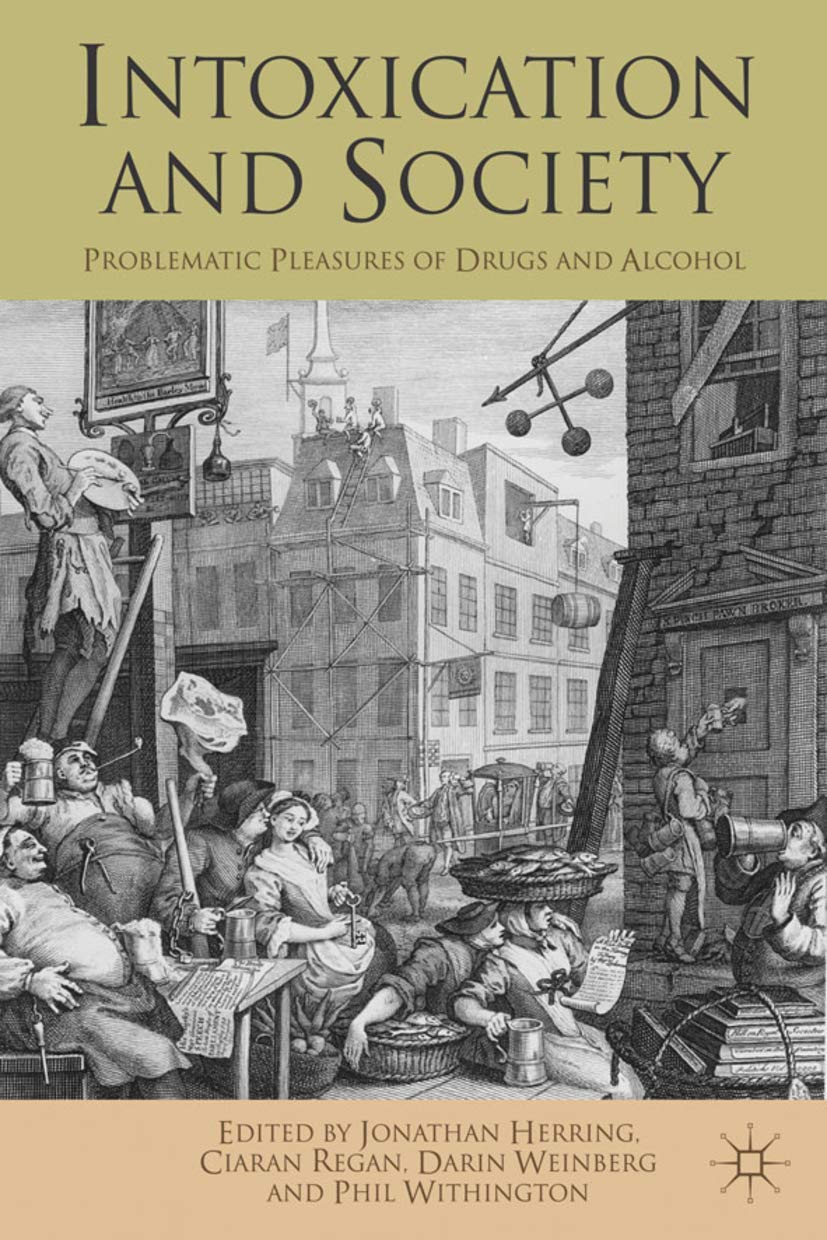 Intoxication and Society: Problematic Pleasures of Drugs and Alcohol ...