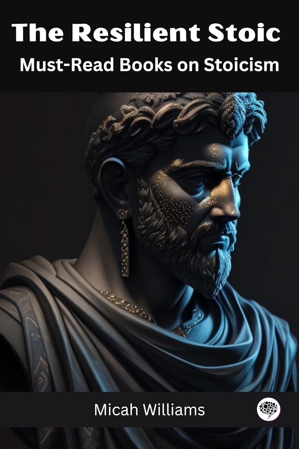The Resilient Stoic: Must-Read Books on Stoicism (Meditations, Seneca's ...