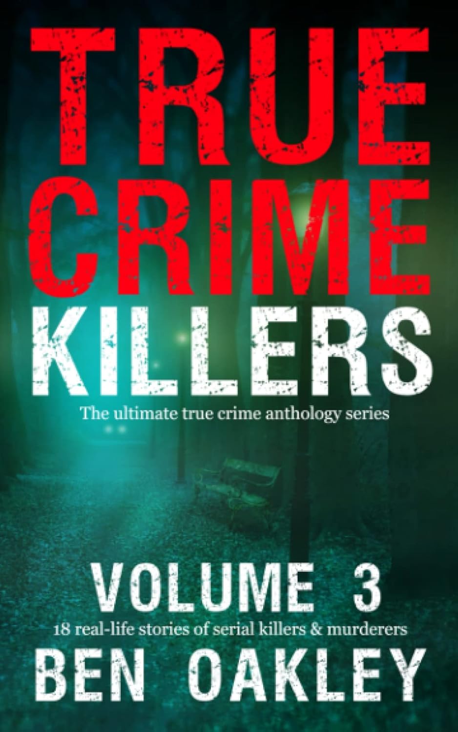 True Crime Killers Volume 3: 18 real-life stories of serial killers and ...