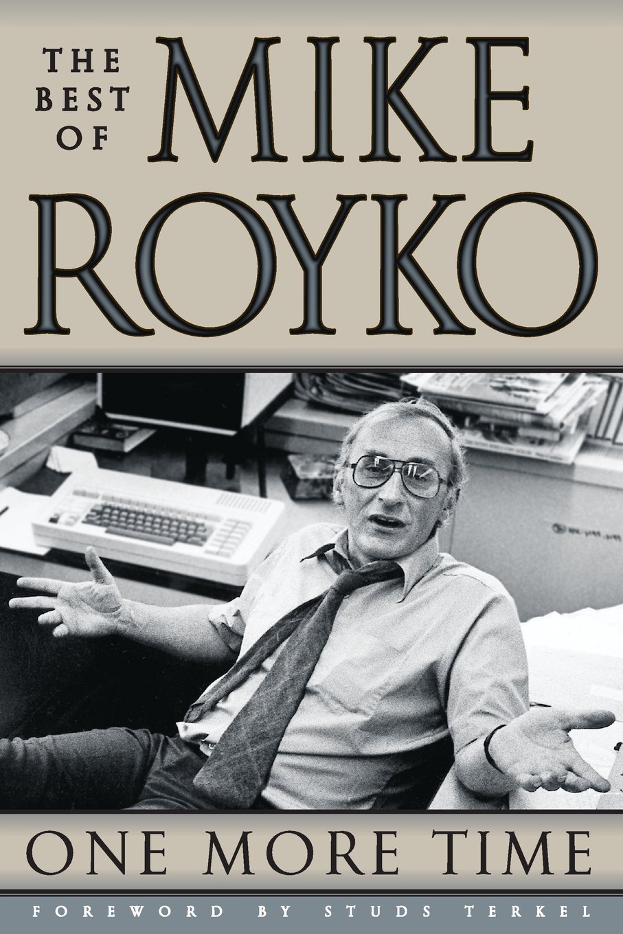 One More Time: The Best of Mike Royko: Royko, Mike, Terkel, Studs ...