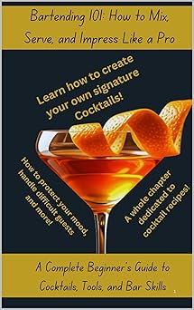 Amazon.com: Bartending 101: How to Mix, Serve, and Impress Like a Pro: Mastering the Bar: A ...