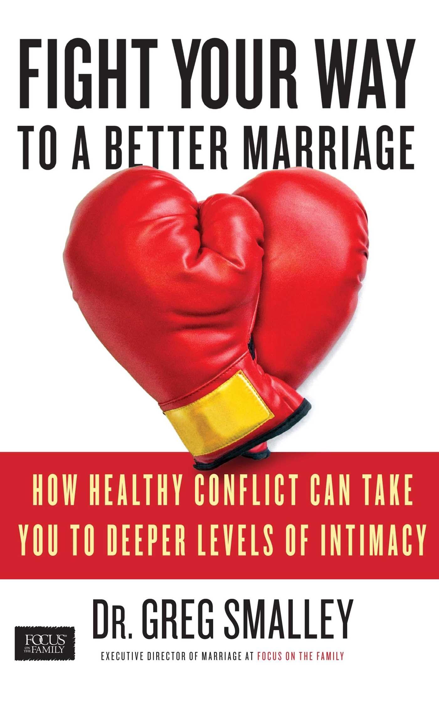 Fight Your Way to a Better Marriage: How Healthy Conflict Can Take You ...