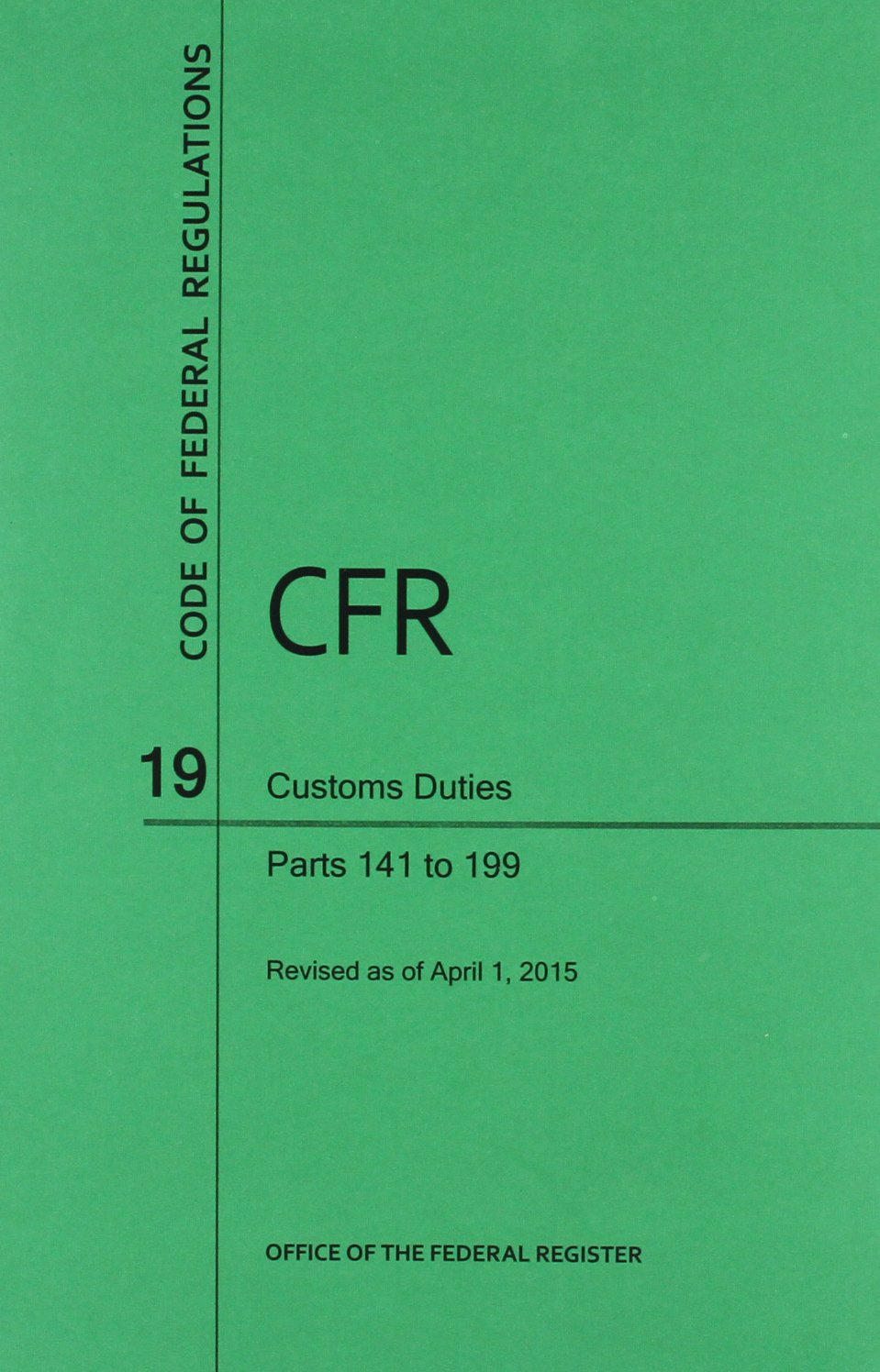 Code of Federal Regulations Title 19, Customs Duties, Parts 141-199 ...