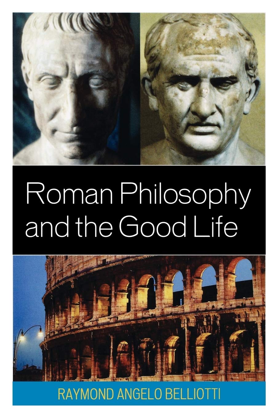 Roman Philosophy and the Good Life: Belliotti, Raymond Angelo ...