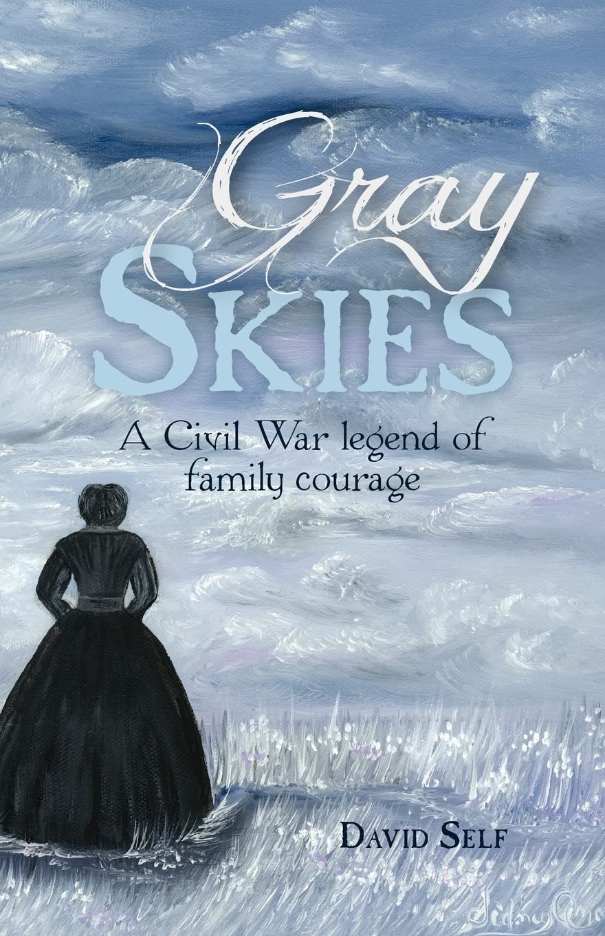 Gray Skies: A Civil War Legend of Family Courage: Self, David ...