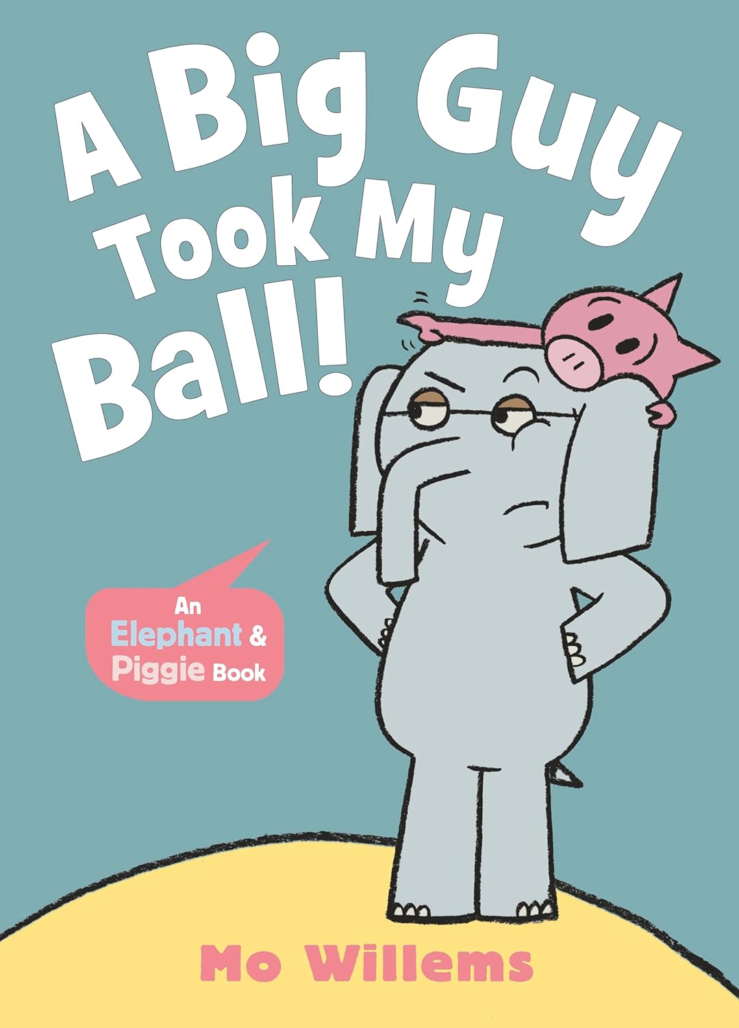 A Big Guy Took My Ball! (Elephant and Piggie): Mo Willems ...