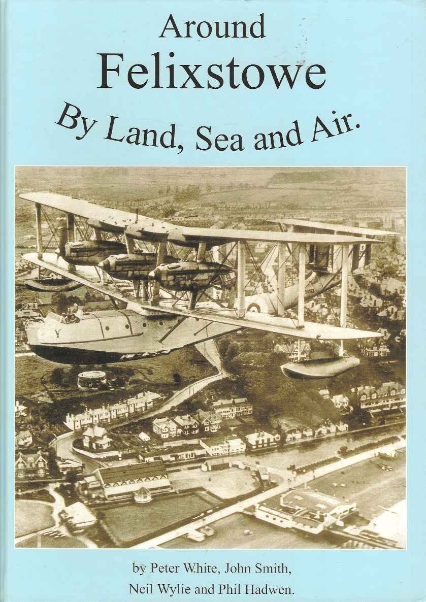 Around Felixstowe by Land, Sea and Air: Neil Wylie: 9780953654659 ...