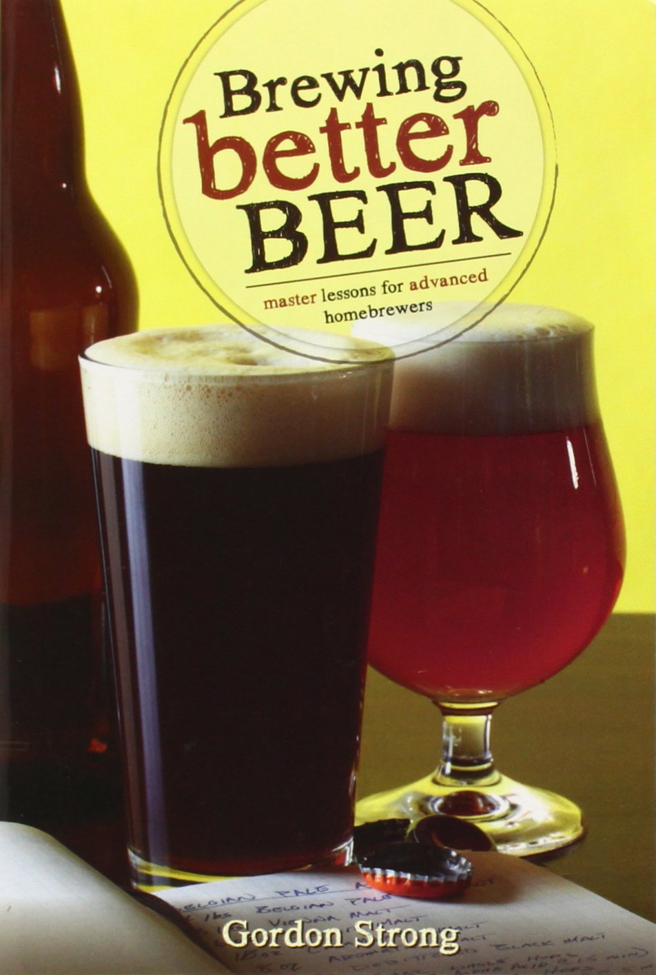 Brewing Better Beer: Master Lessons for Advanced Homebrewers: Strong ...
