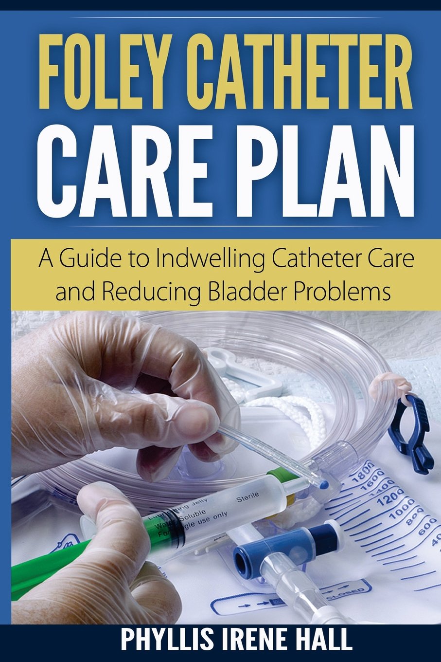 Foley Catheter Care Plan A Guide To Indwelling Catheter Care ...