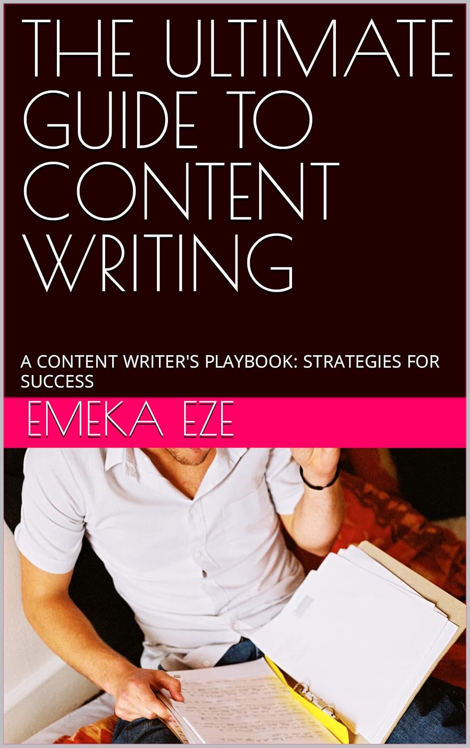 Amazon.com: THE ULTIMATE GUIDE TO CONTENT WRITING : A CONTENT WRITER'S PLAYBOOK: STRATEGIES FOR ...