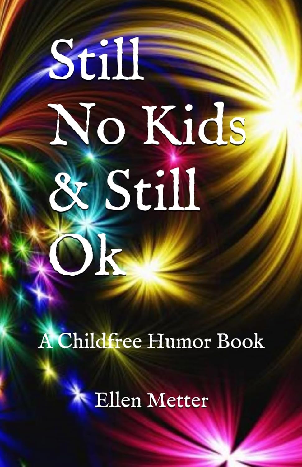 Still No Kids & Still Ok: A Childfree Humor Book: Metter, Ellen ...