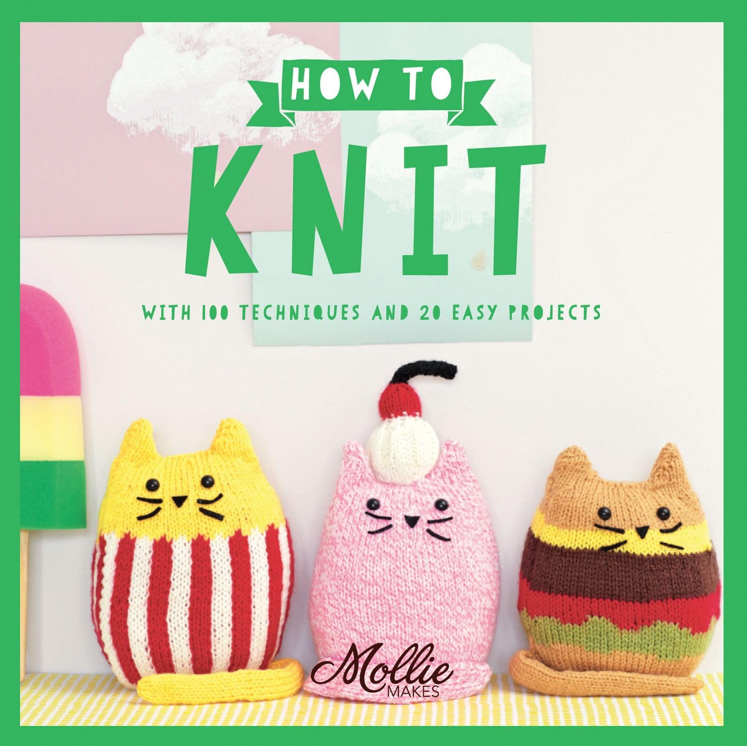 How to Knit: With 100 techniques and 20 easy projects: 9781910231807 ...