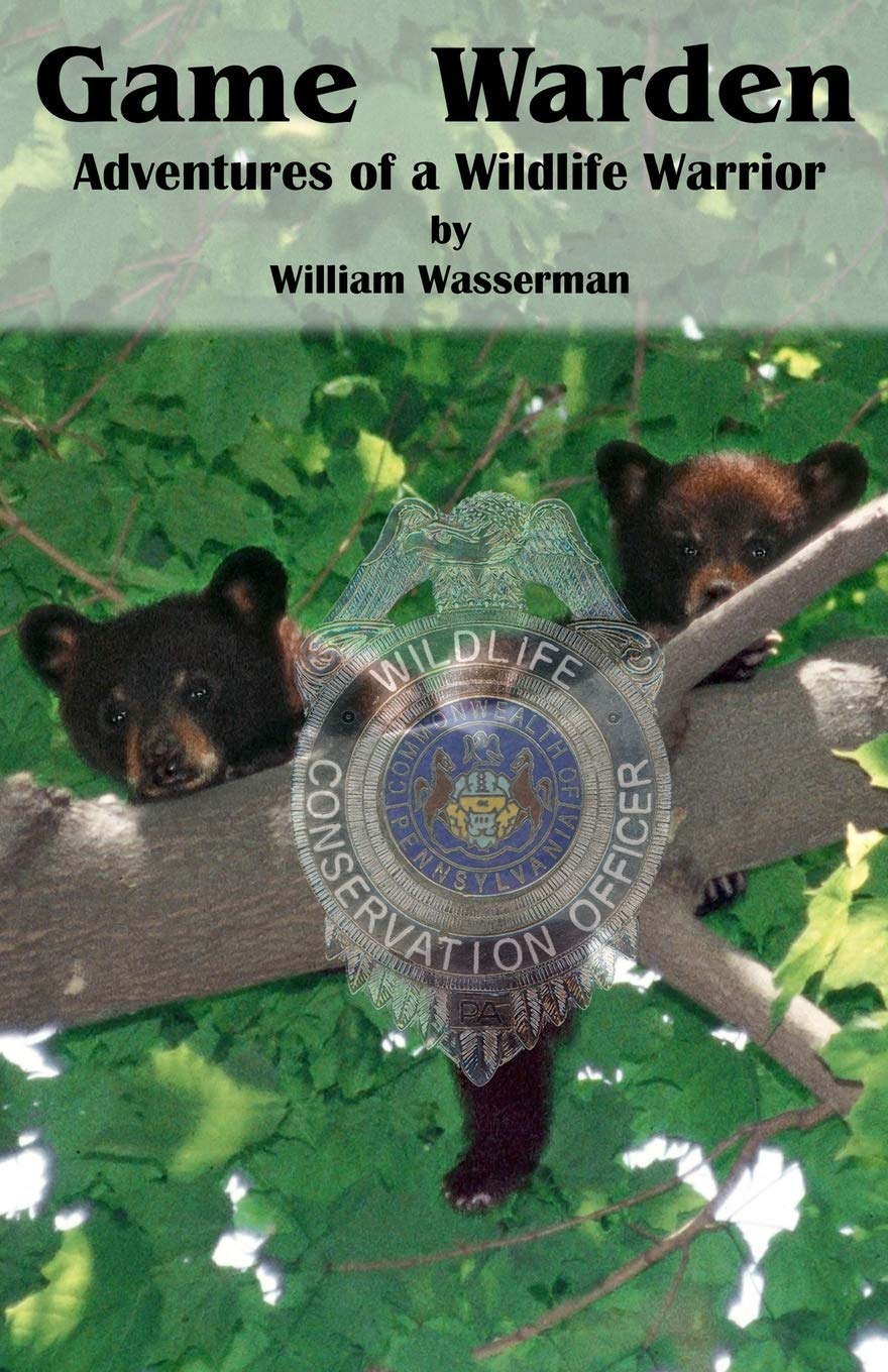 Game Warden: Adventures of a Wildlife Warrior (Penn's Woods Stories ...