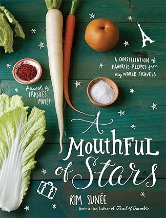 A Mouthful of Stars: A Constellation of Favorite Recipes from My World ...