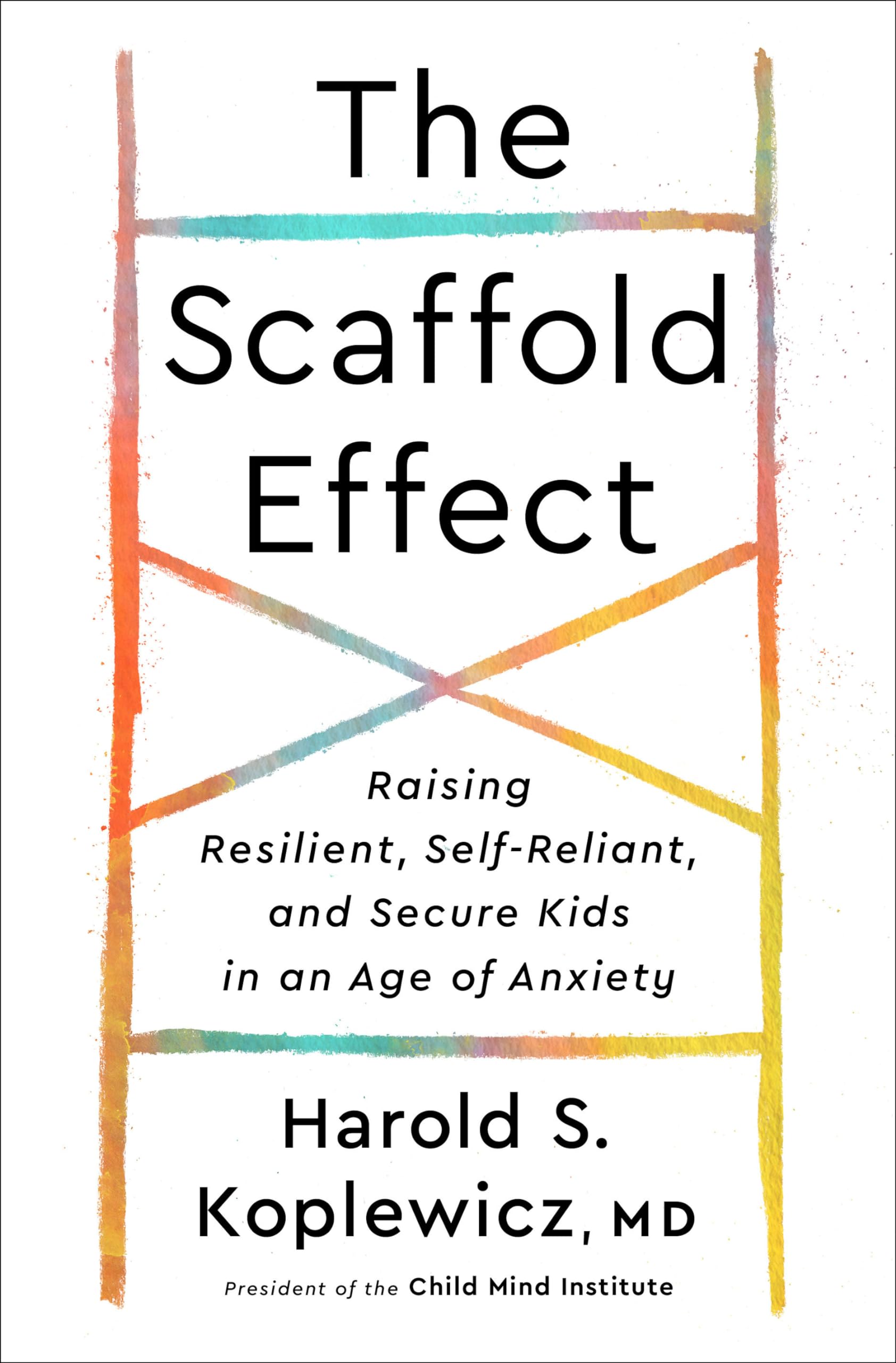 The Scaffold Effect: Raising Resilient, Self-Reliant, and Secure Kids ...