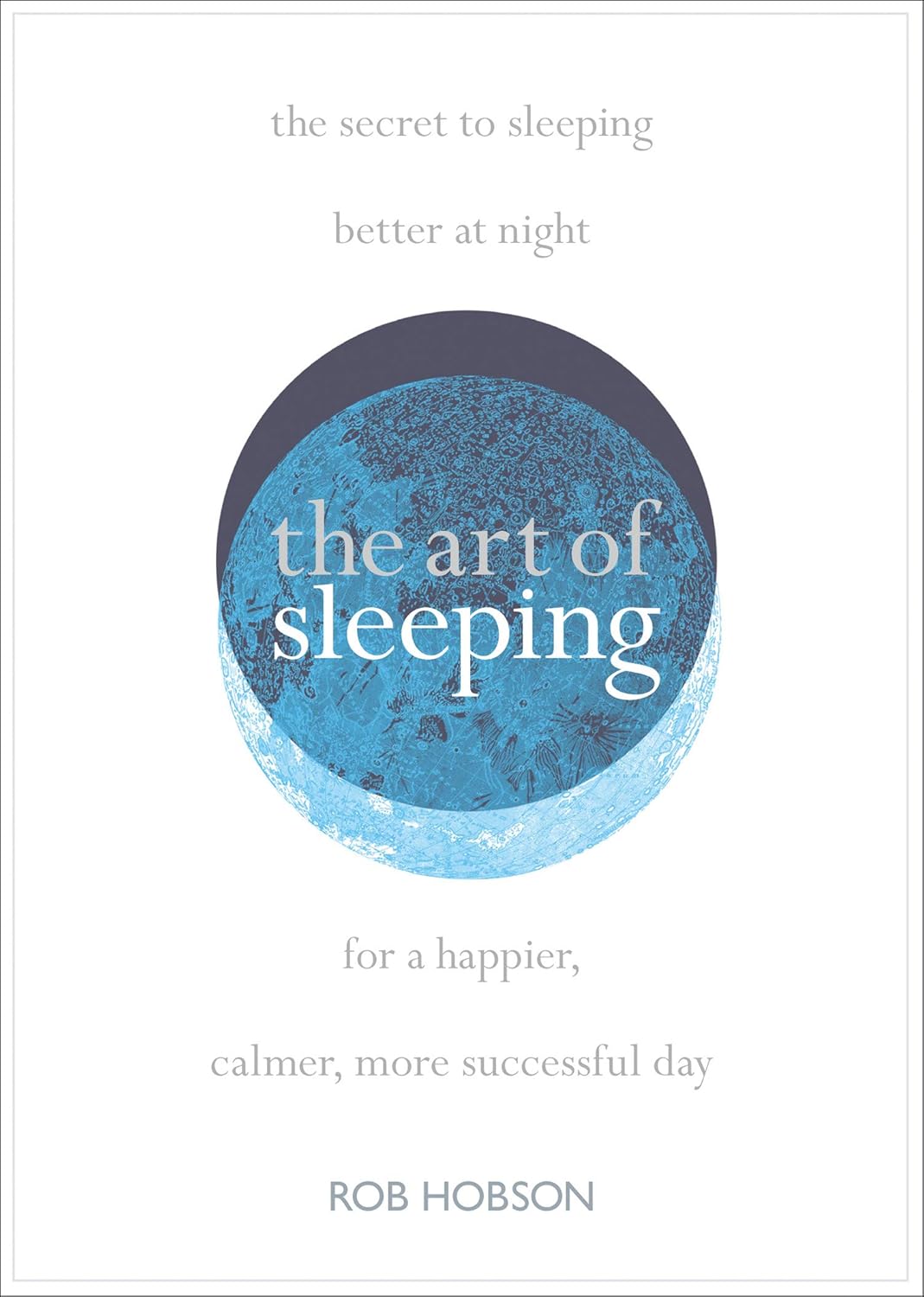 The Art of Sleeping: the secret to sleeping better at night for a ...