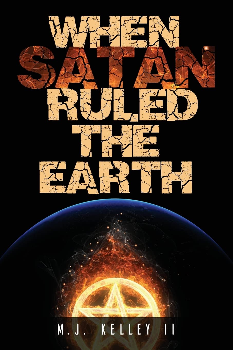 When Satan Ruled the Earth: Book I (GAP): Kelley II, M. J ...