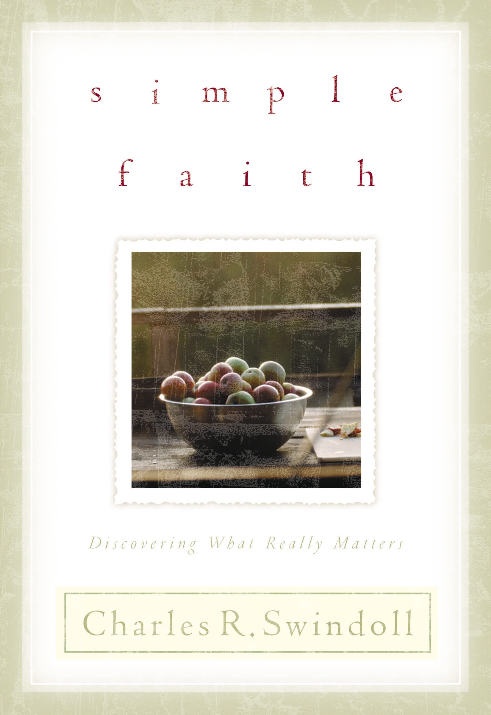 Simple Faith: Discovering What Really Matters: Swindoll, Charles R ...