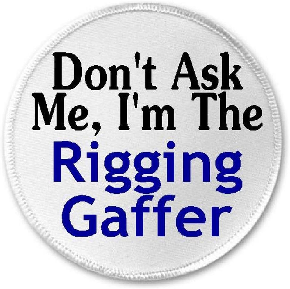 Amazon.com: Don't Ask Me I'm The Rigging Gaffer 3" Sew/Iron On Patch ...