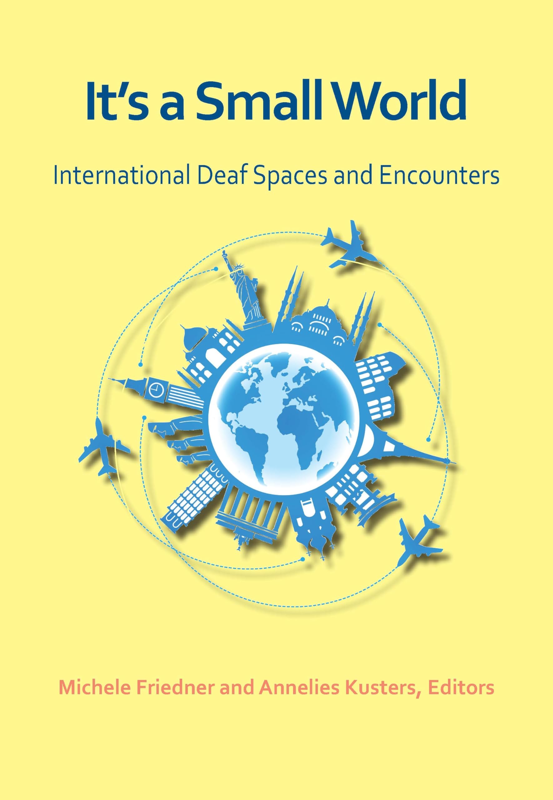 It's a Small World: International Deaf Spaces and Encounters: Friedner ...
