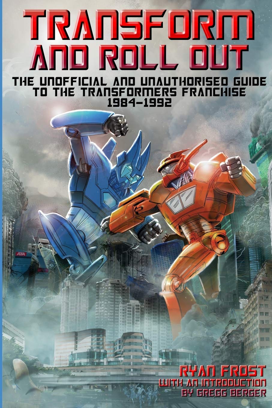 Transform and Roll Out: The Unofficial and Unauthorised Guide to the ...