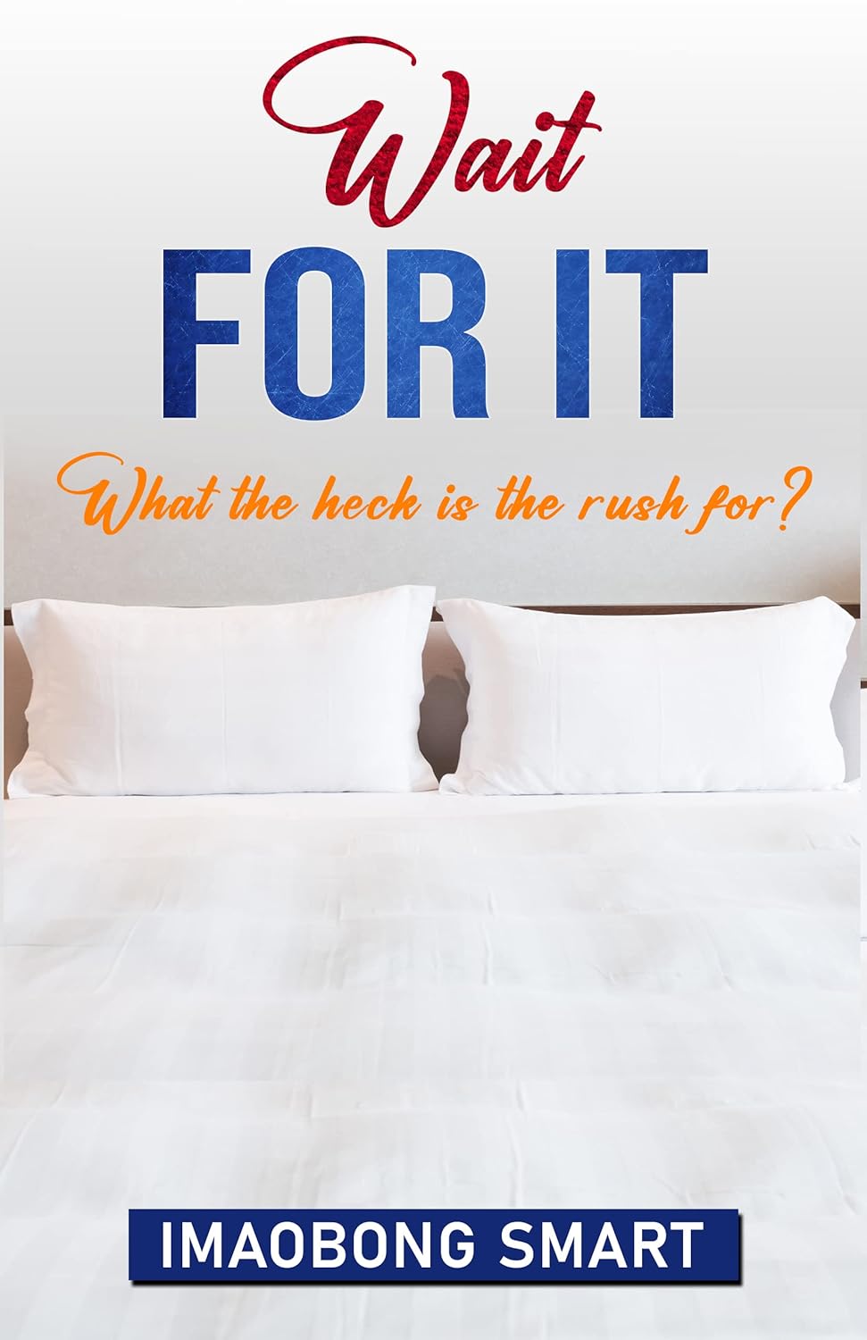 Amazon.com: WAIT FOR IT: What the heck is the rush for? eBook : Smart, Imaobong: Kindle Store