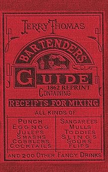 Jerry Thomas Bartenders Guide 1862 Reprint: How to Mix Drinks, or the Bon Vivant's Companion ...