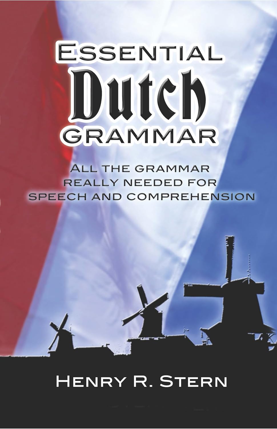 Essential Dutch Grammar: All the Grammar Really Needed for Speech and ...