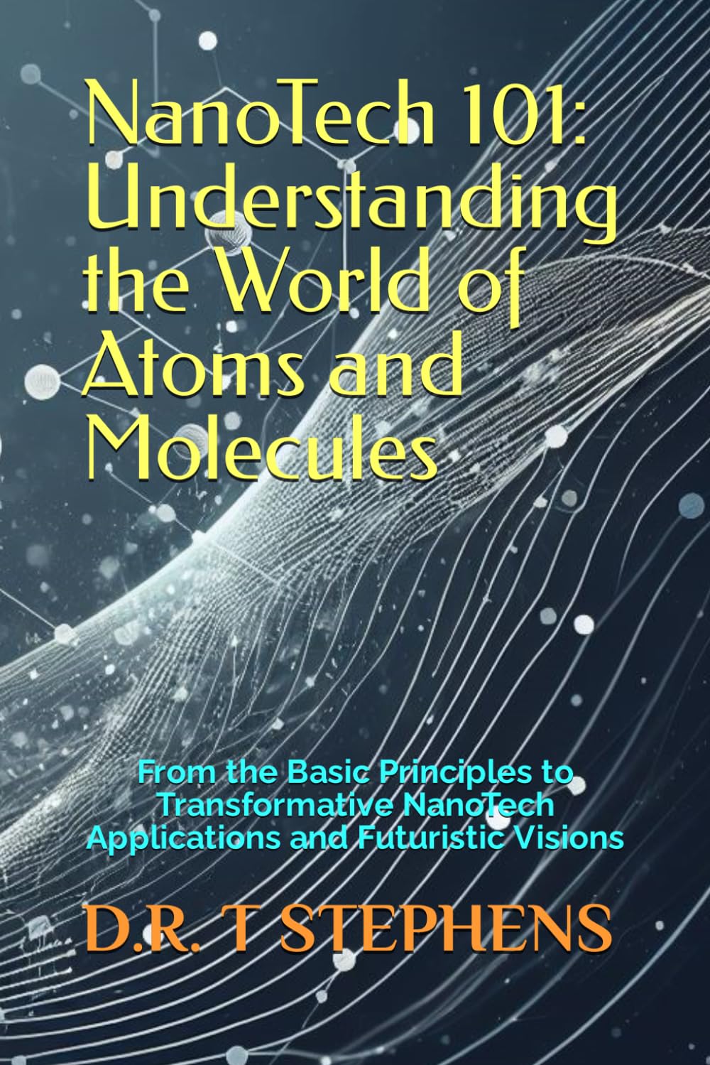 NanoTech 101: Understanding the World of Atoms and Molecules: From the ...