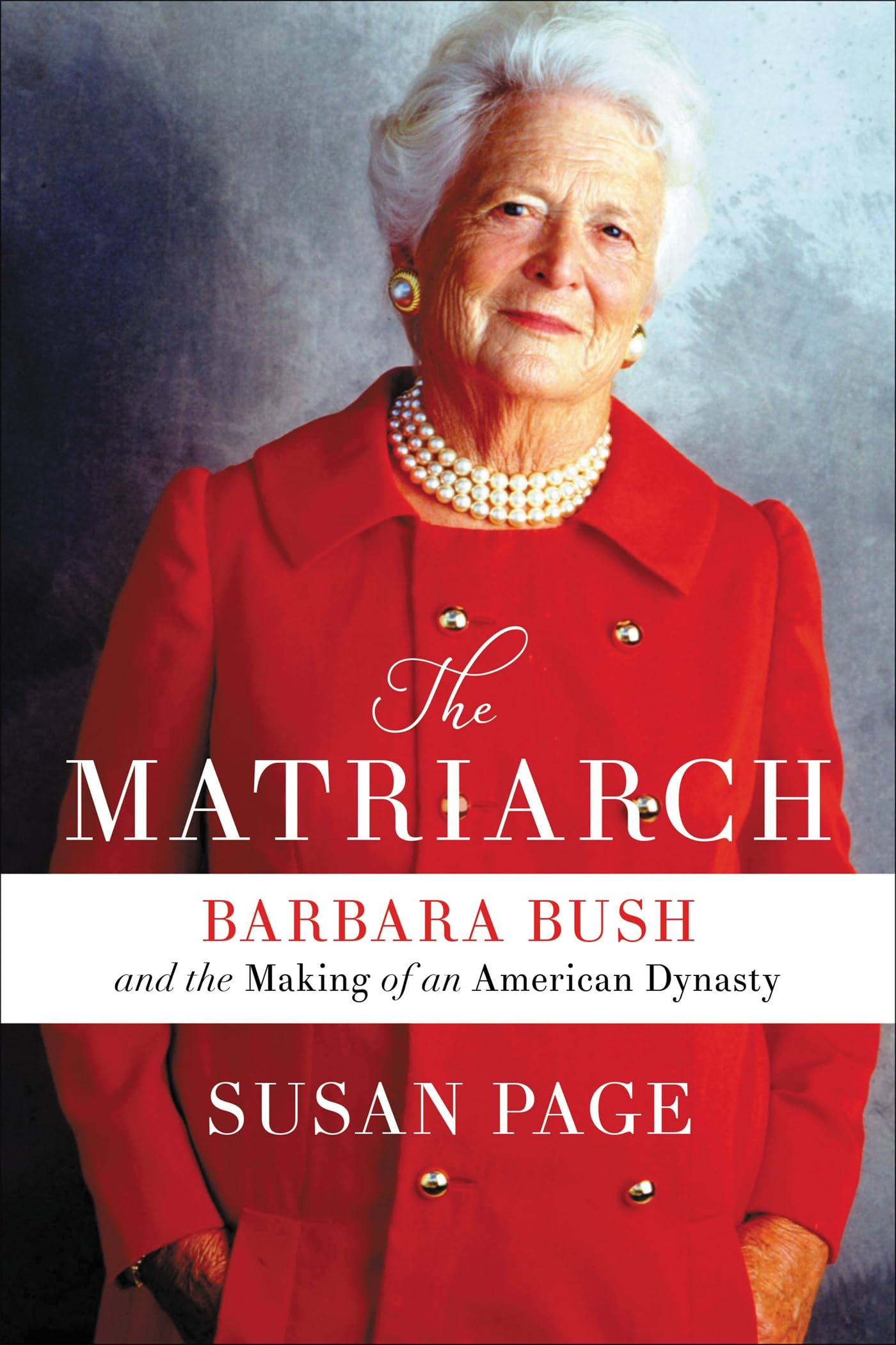 The Matriarch: Barbara Bush and the Making of an American Dynasty: Page ...