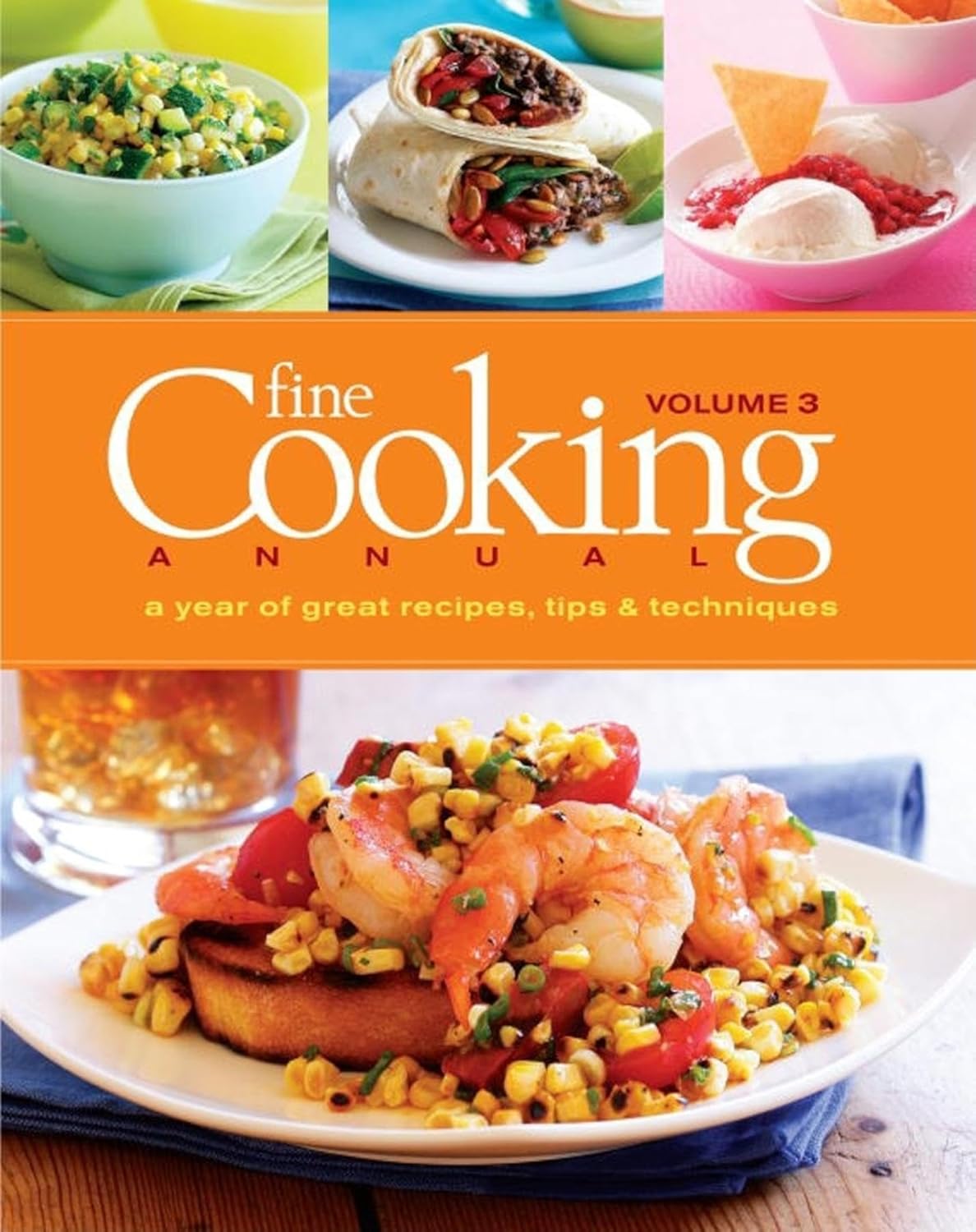 Fine Cooking Annual, Volume 3: A Year of Great Recipes, Tips ...