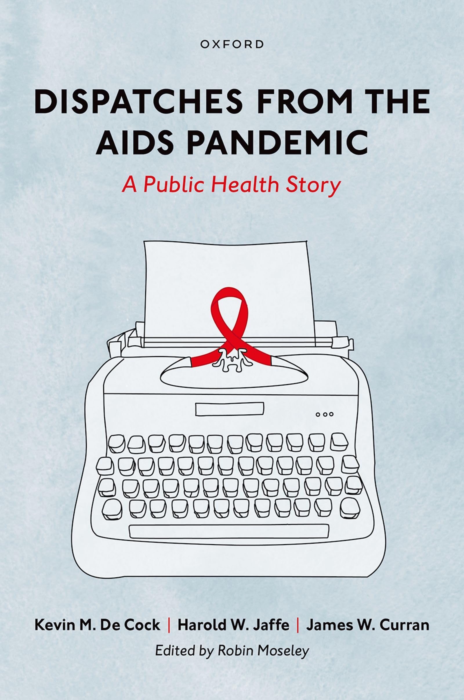 Dispatches from the AIDS Pandemic: A Public Health Story: 9780197626528 ...