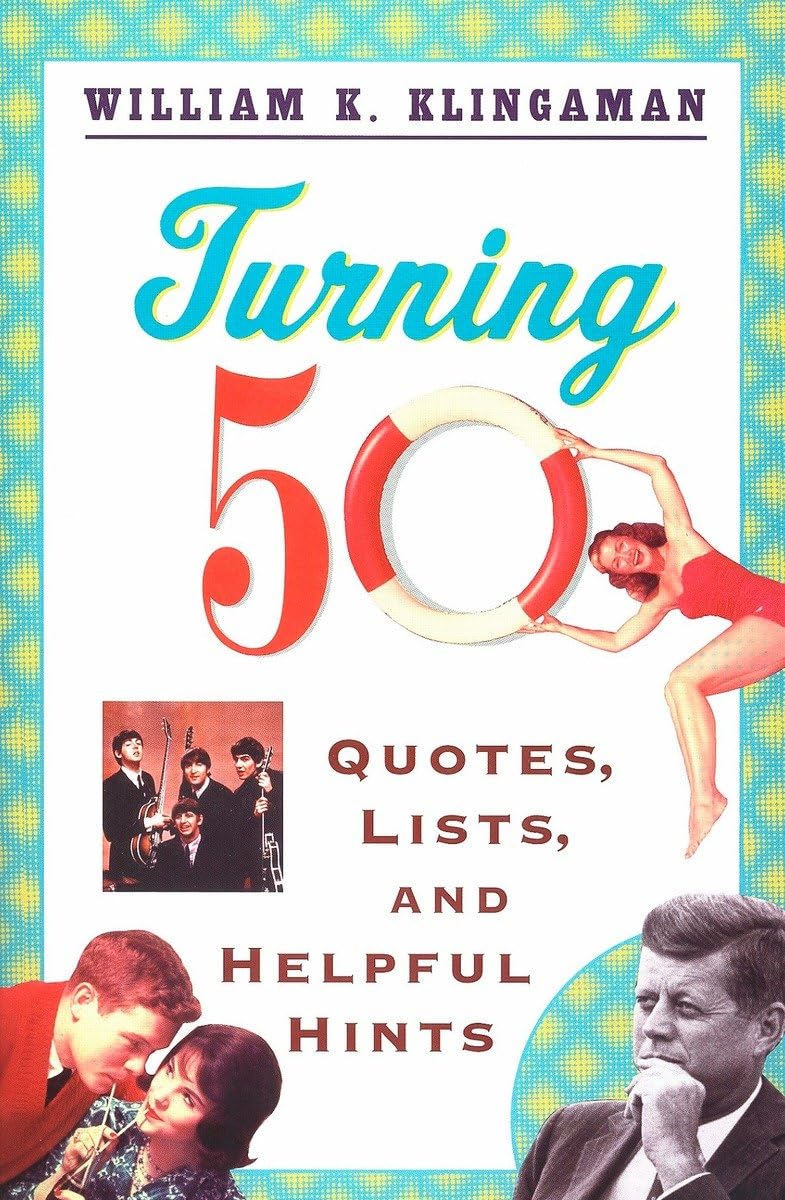 Turning 50: Quotes, Lists, and Helpful Hints: Klingaman, William K ...