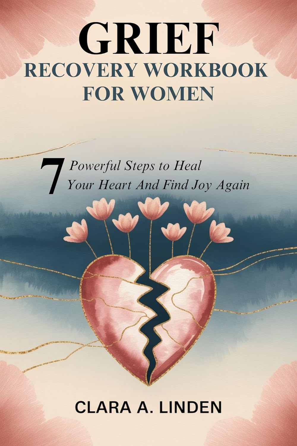 GRIEF RECOVERY WORKBOOK FOR WOMEN: 7 Powerful Steps to Heal Your Heart ...
