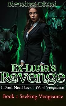 Amazon.com: Ex-Luna's Revenge: Book 1 Seeking Vengeance (The Ivy Wolf) eBook : Okosi, Blessing ...