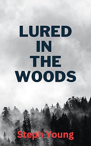 Amazon.com: LURED in the WOODS. Unexplained Disappearances in the Woods: Missing People. eBook ...
