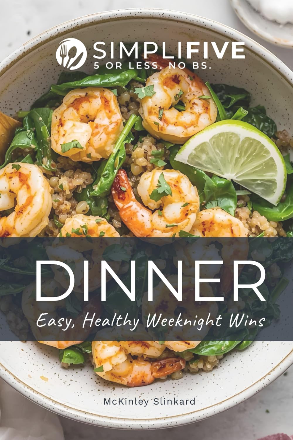 Simplifive Dinner: Easy, Healthy Recipes with 5 Ingredients or Less ...