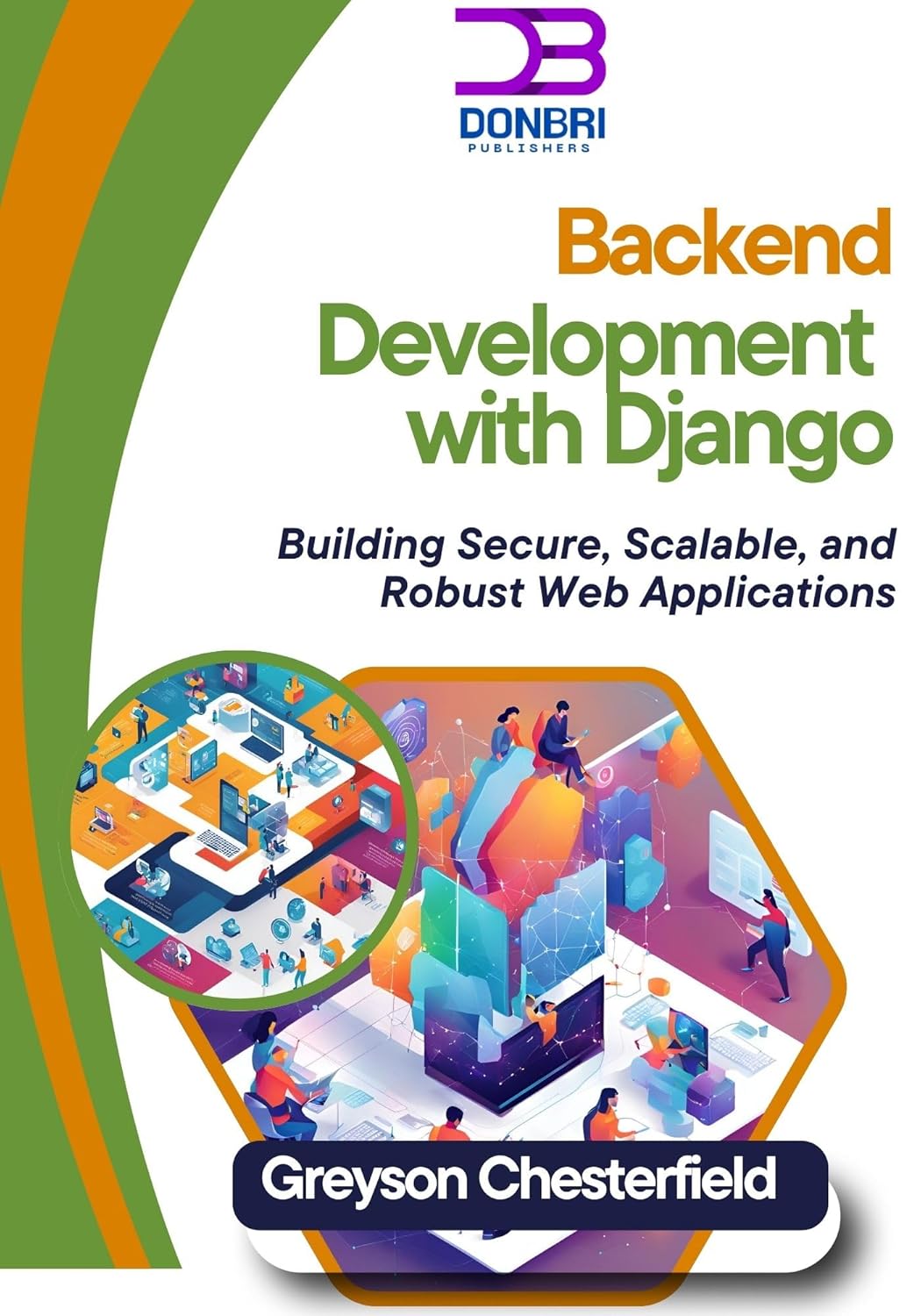 Backend Development with Django: Building Secure, Scalable, and Robust ...