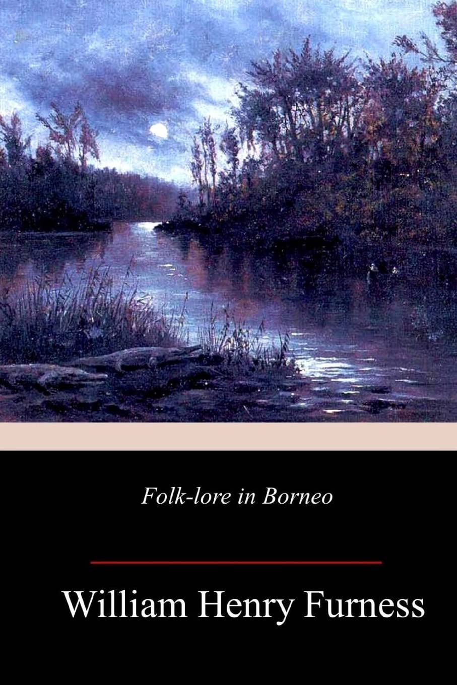 Folk-lore In Borneo: Furness, William Henry: 9781987724615: Amazon.com ...
