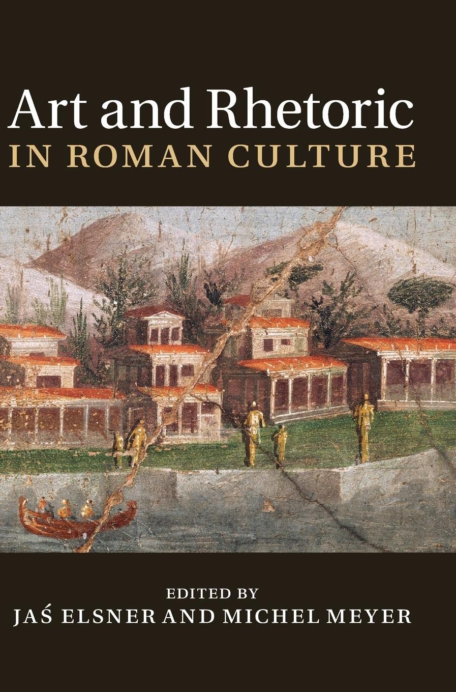 Art and Rhetoric in Roman Culture: Amazon.co.uk: Elsner, Jaś, Meyer ...