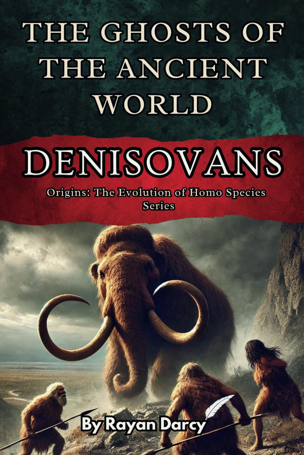 Denisovans: The Ghosts of the Ancient World (Origins: The Evolution of ...