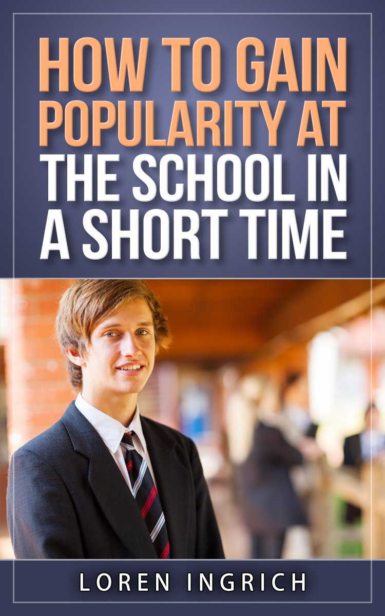 How to Gain Popularity at the School in a Short Time eBook : Ingrich ...