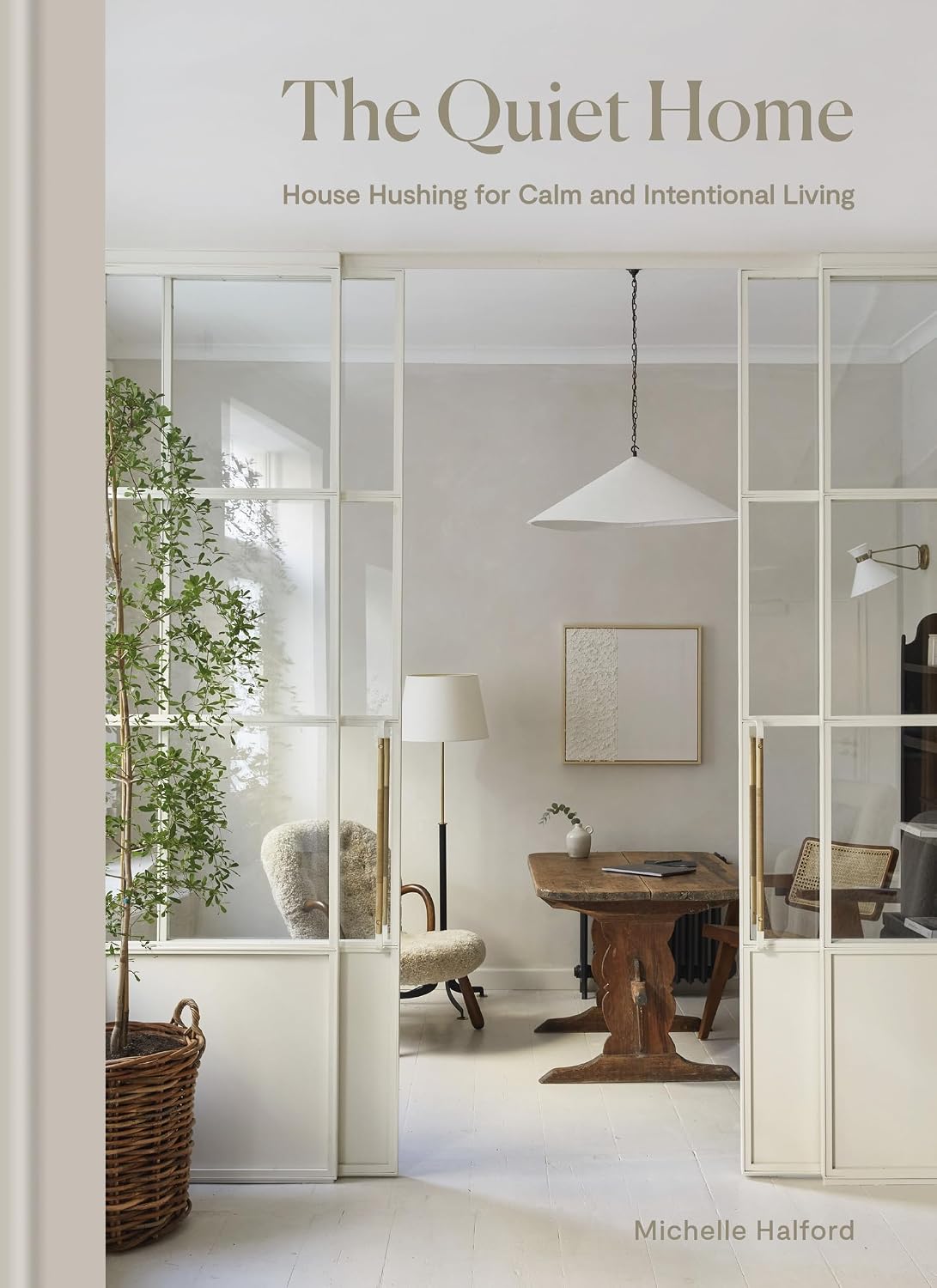 The Quiet Home: House Hushing for Calm and Intentional Living: Halford ...