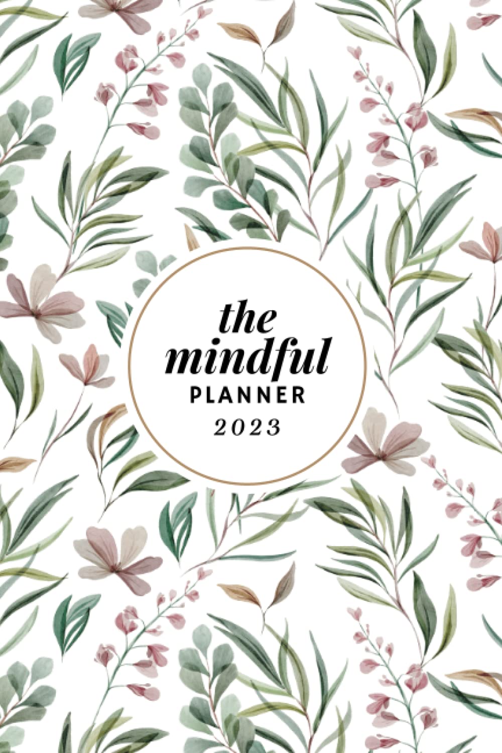 The Mindful Planner 2023: Weekly, Monthly Planner, 12-Month Journey ...